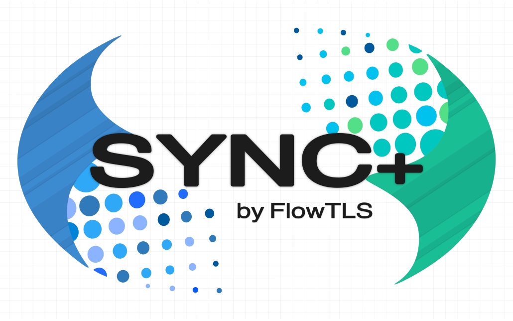 SYNC+™ TECHNOLOGY - FlowTLS System Architects